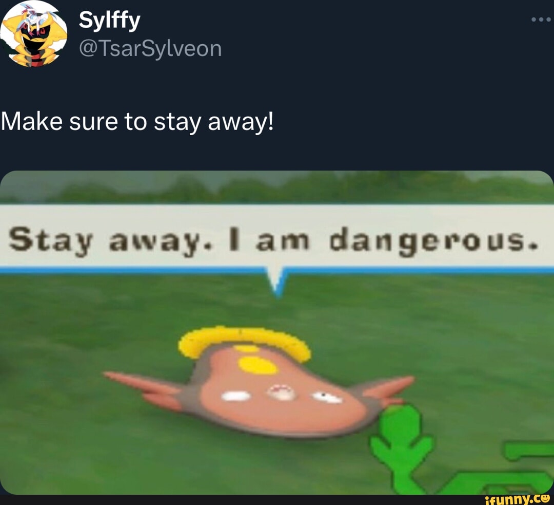Sylffy @TsarSylveon Make sure to stay away! Stay away. lam dangerous ...