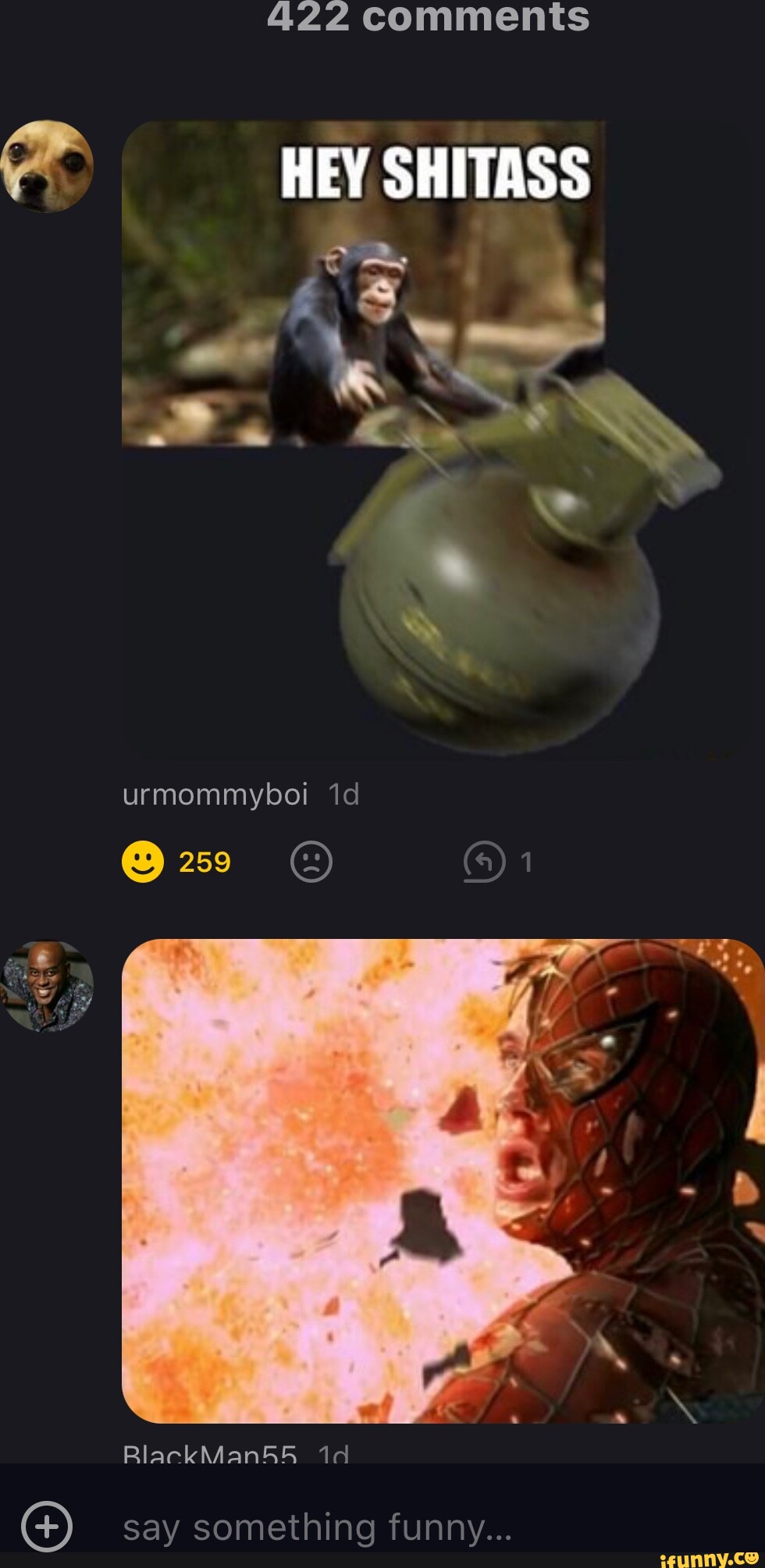 422 comments HEY SHITASS urmommyboi RlackMan5& say something funny ...
