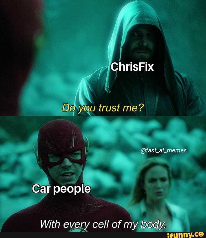 ChrisFix trust me? @fast_af_memes Car people With ovary rall af my - iFunny