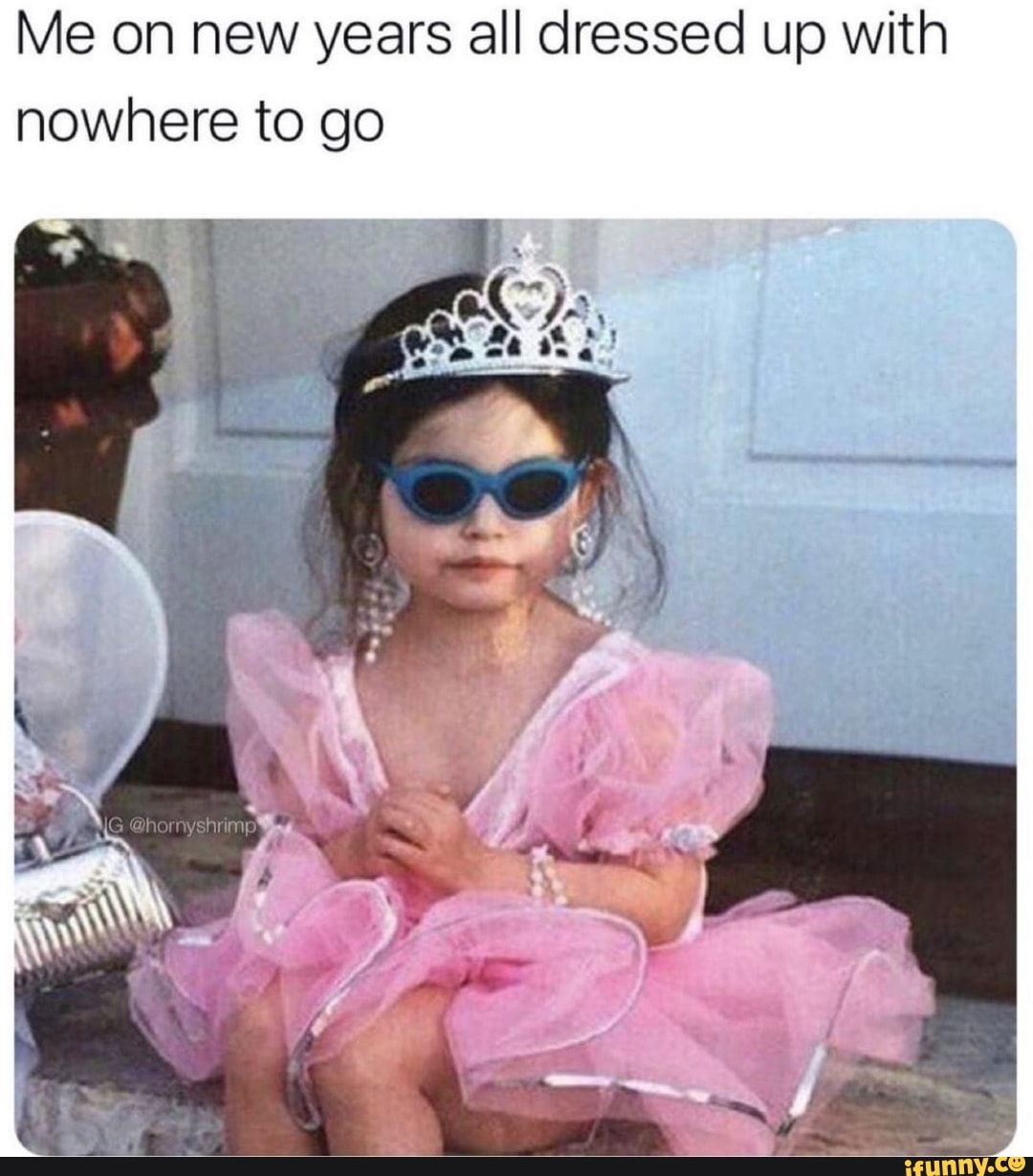 all dressed up and nowhere to go meme | Dresses Images 2025