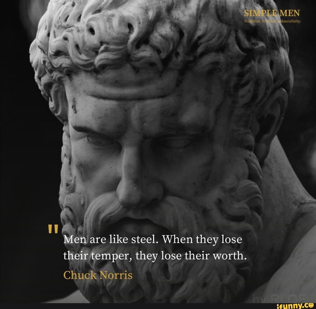 Men are like steel. When they lose their temper, they lose their worth ...