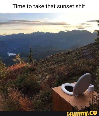 Time to take that sunset shit. - iFunny