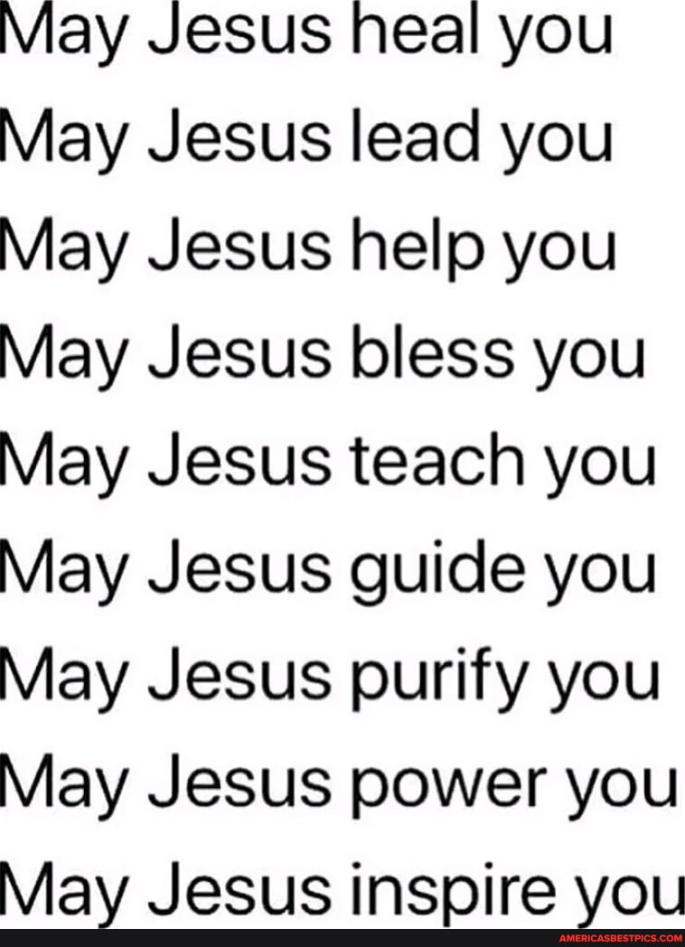 May Jesus heal you May Jesus lead you May Jesus help you May Jesus ...