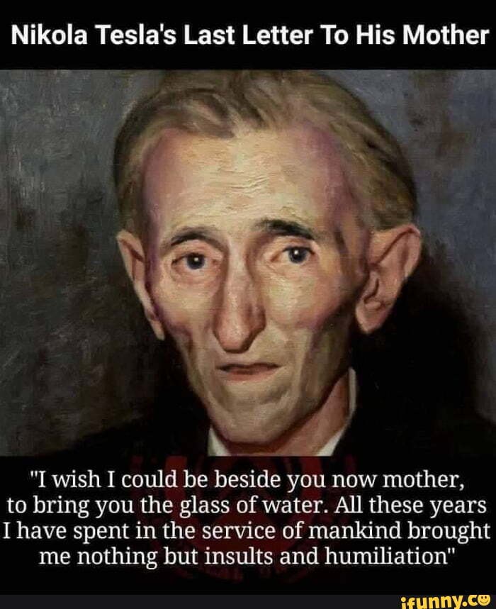Nikola Tesla's Last Letter To His Mother "IT wish I could be beside you ...