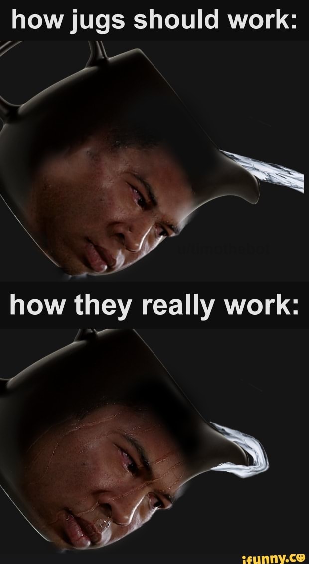 How jugs should work: how they really work: - )