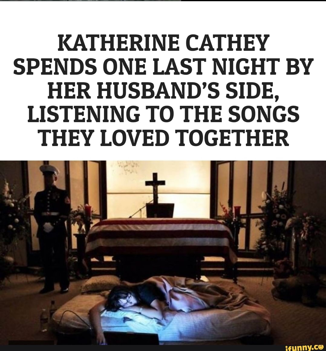 KATHERINE CATHEY SPENDS ONE LAST NIGHT BY HER HUSBAND'S SIDE, LISTENING ...