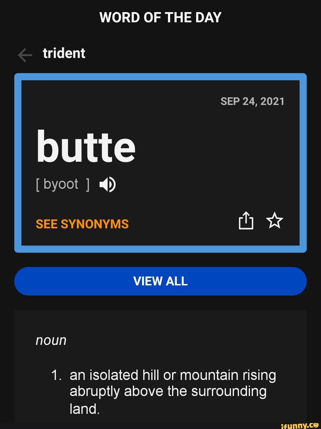 WORD OF THE DAY trident SEP 24, 2021 butte [byoot ] SEE SYNONYMS VIEW ...