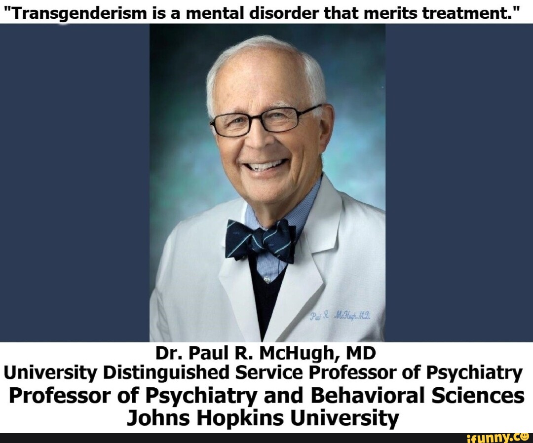 "Transgenderism is a mental disorder that merits treatment." Dr. Paul R ...