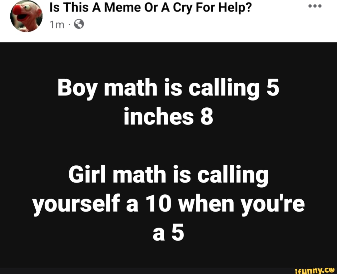 Is This A Meme Or A Cry For Help? Boy math is calling 5 inches 8 Girl ...