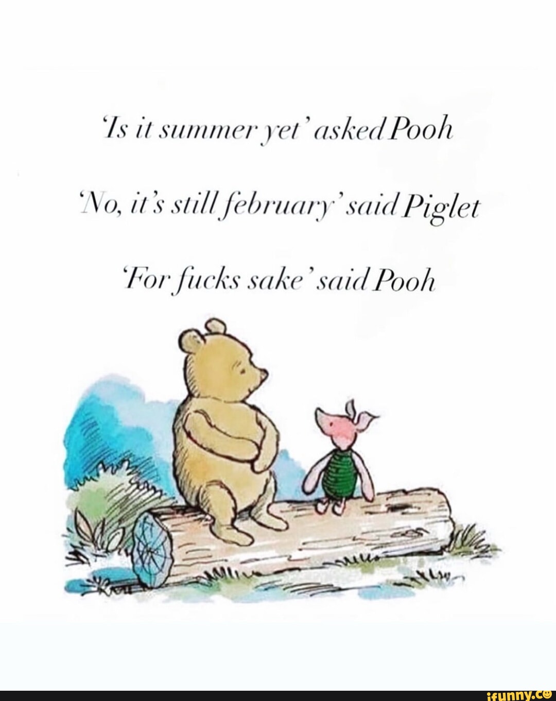 Ts it summer yet' asked Pooh No, its still february' said Piglet For ...
