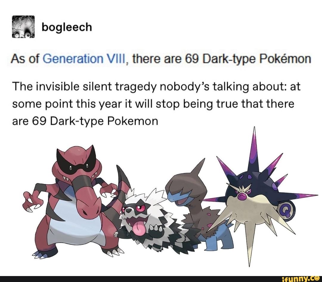 Bogleech As of Generation VIII, there are 69 Dark-type Pokemon The ...