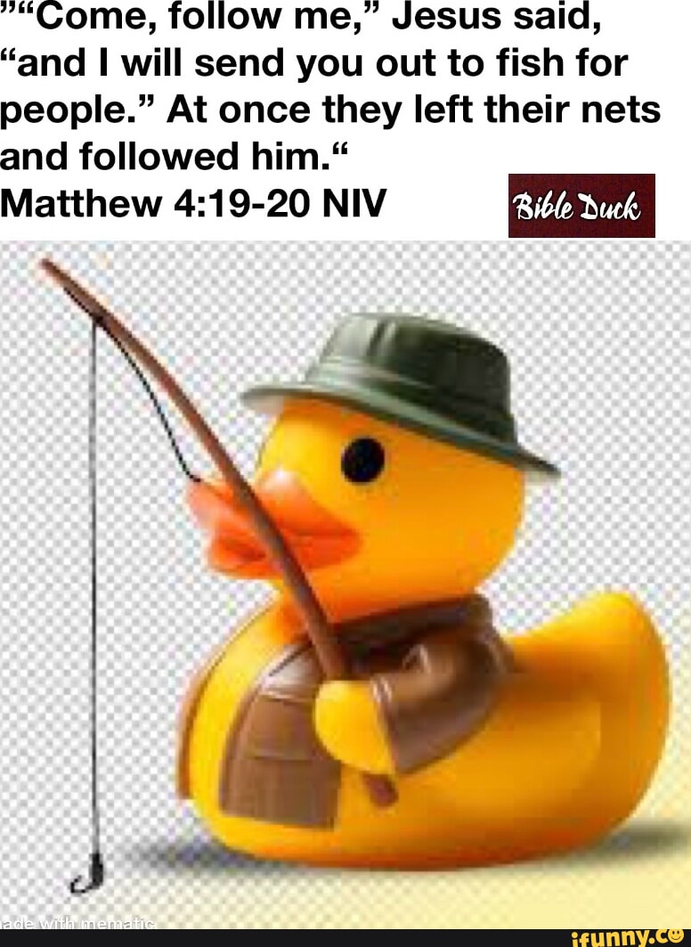 "Come, follow me," Jesus said, "and I will send you out to fish for ...