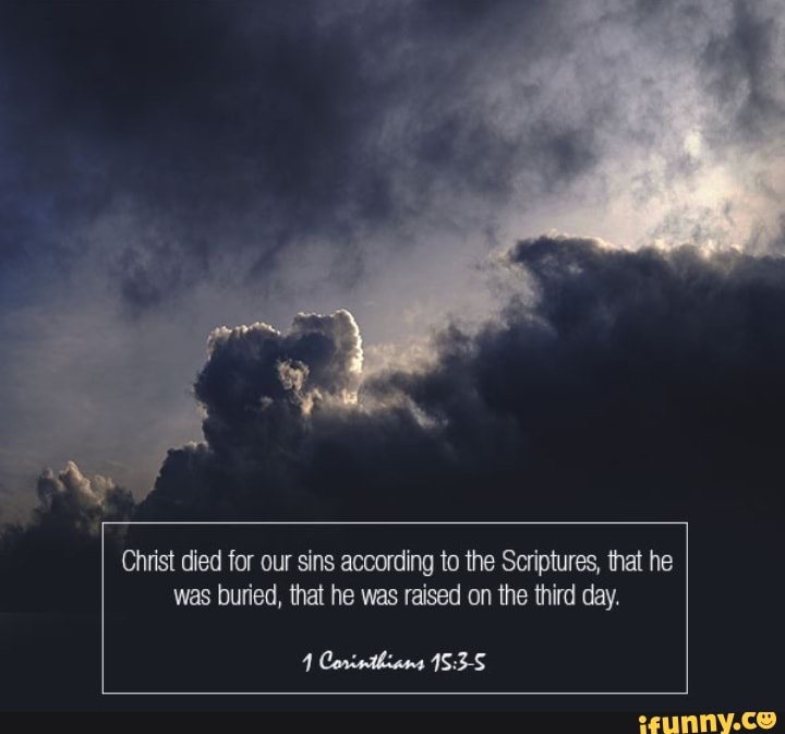 Christ died for our sins according to the Scriptures, that he was ...