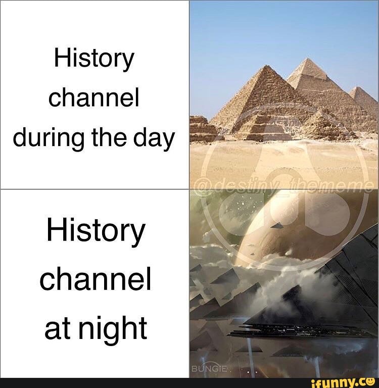 History channel during the day History Channel at night - iFunny