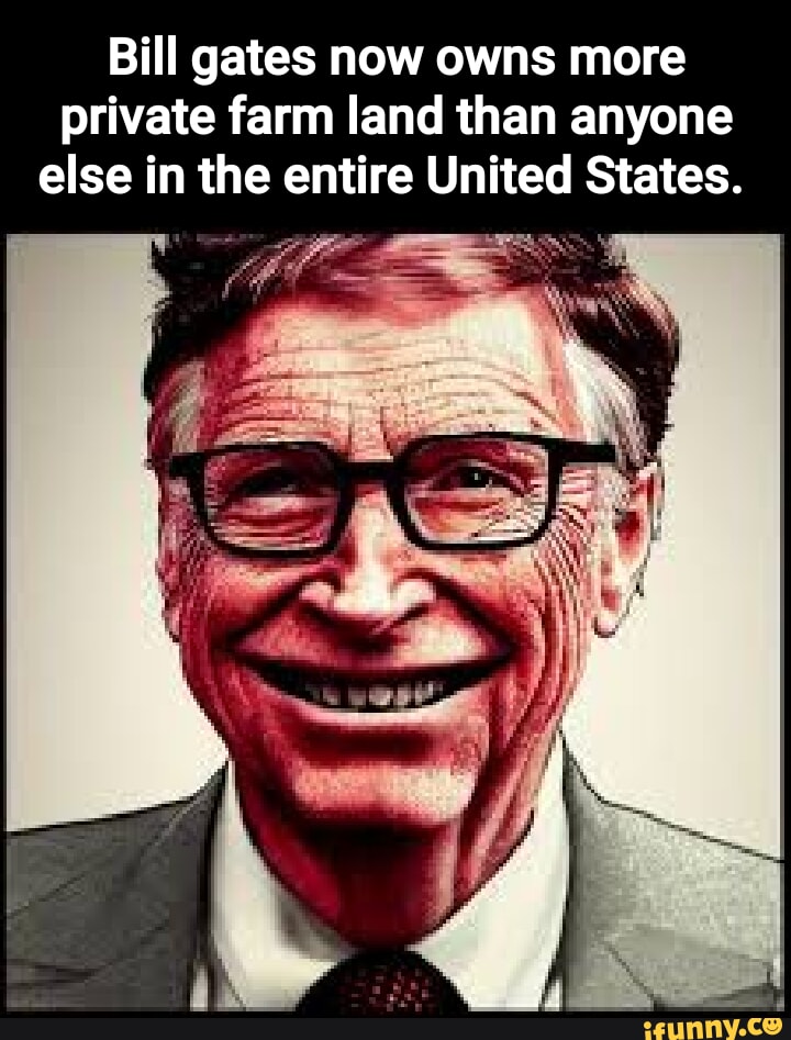 Bill gates now owns more private farm land than anyone else in the ...