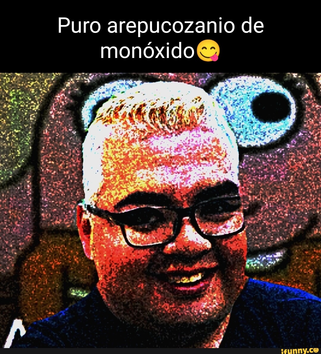 Puro arepucozanio de monóxido - iFunny