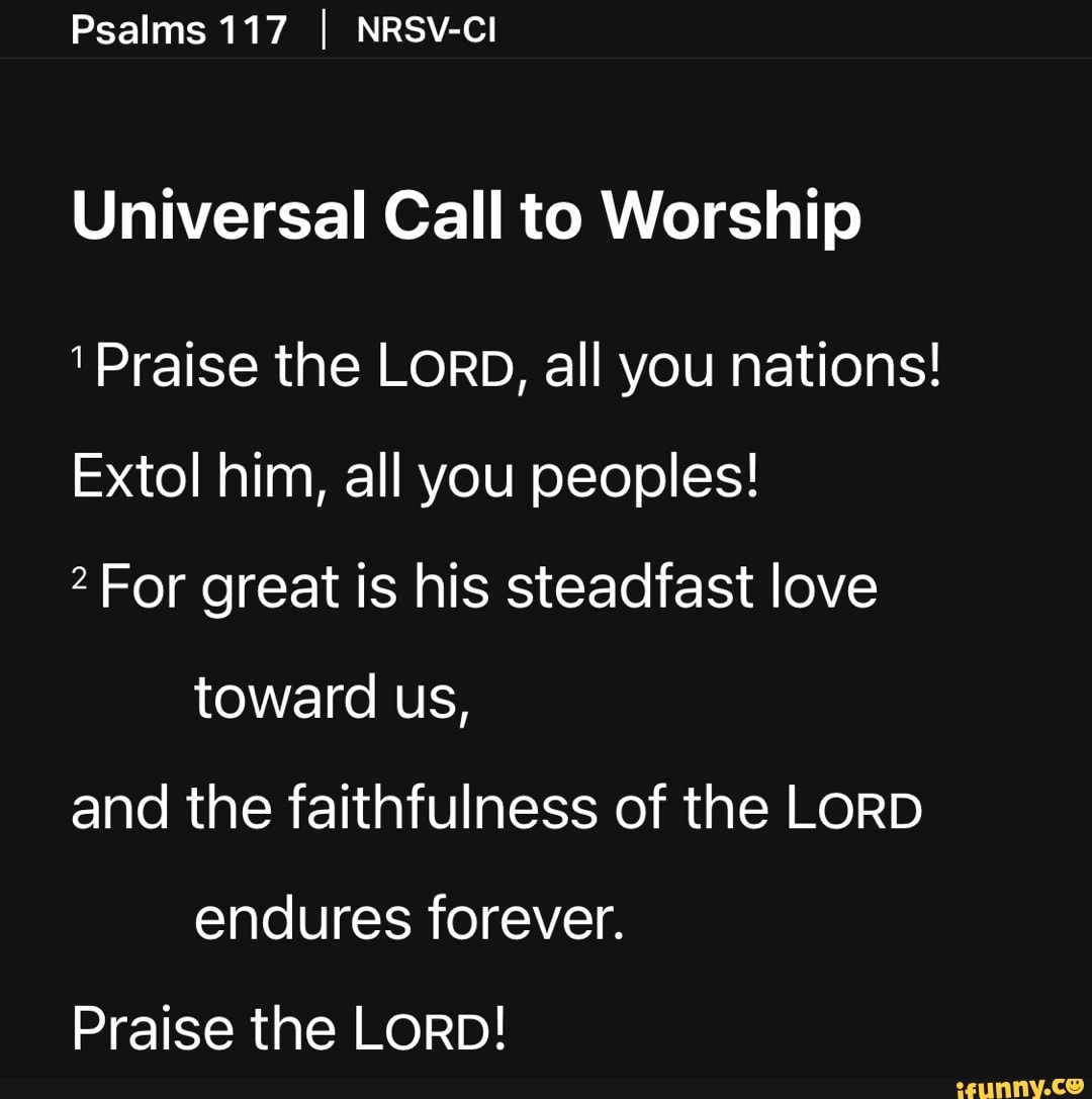 Psalms 117 I NRSV-CI Universal Call to Worship 'Praise the LORD, all ...