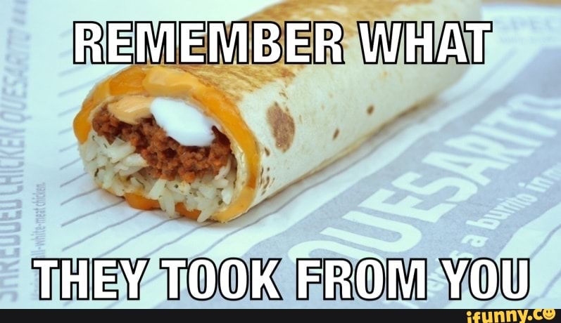 REMEMBER WHAT THEY TOOK FROM YOU - iFunny Brazil REMEMBER WHAT THEY TOOK FROM YOU - iFunny Brazil