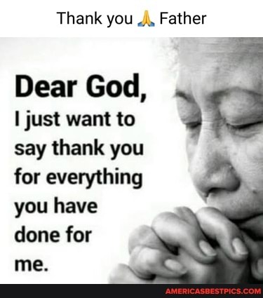 Thank you Father Dear God, just want to say thank you for everything ...