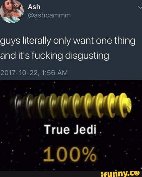 Ash guys literally only want one thing and it's fucking disgusting 2017 ...