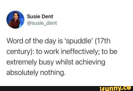 'Susie Dent Word of the day is 'spuddle' (17th century): to work ...
