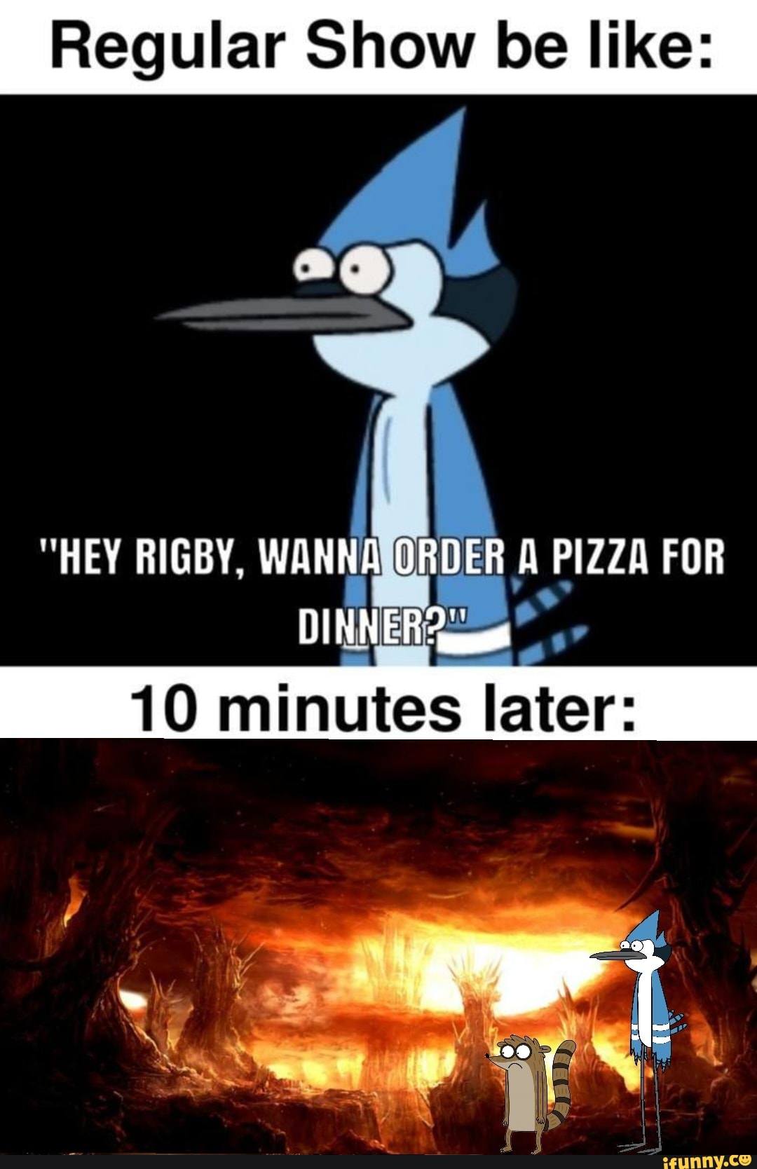 Regular Show be like: "HEY RIGBY, WANNA ORDER PIZZA FOR DINNER 10 ...
