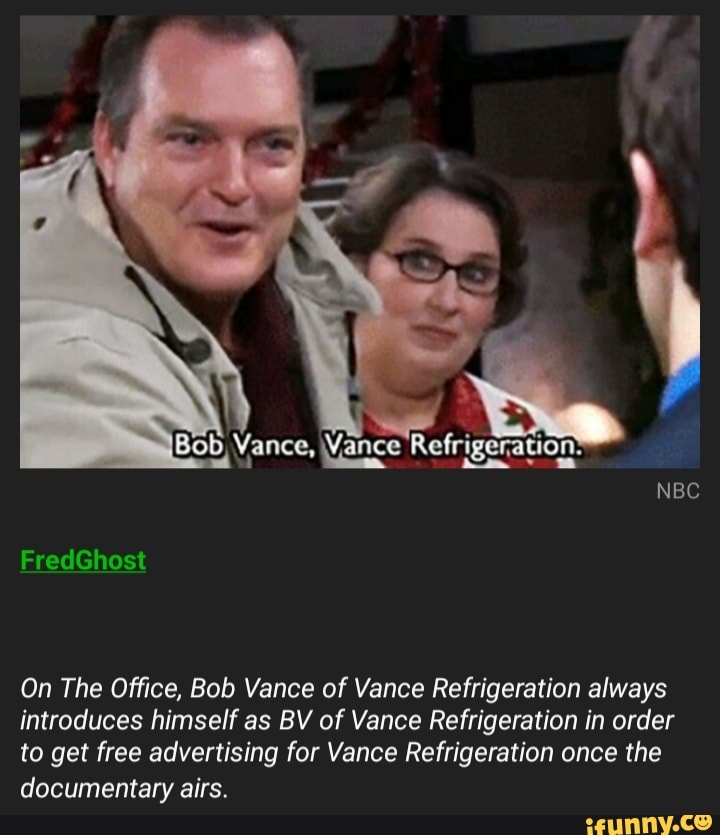 Bob, Vance, Wance Refrigeration: NBC FredGhost On The Office, Bob Vance ...