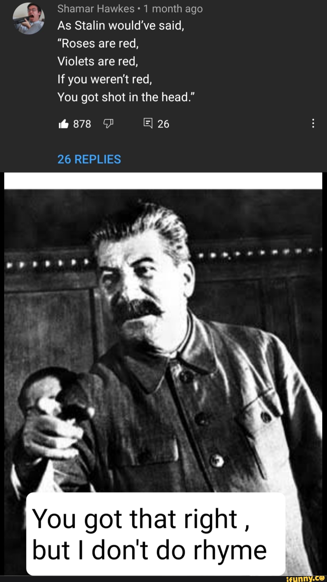 Shamar Hawkes 1 month ago As Stalin would've said, "Roses are red ...