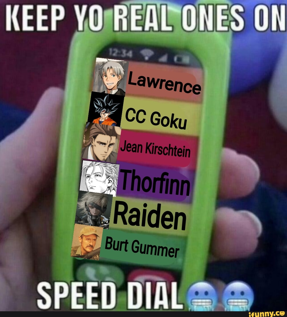 KEEP YO REAL ONES ce SPEED DIAL- - iFunny