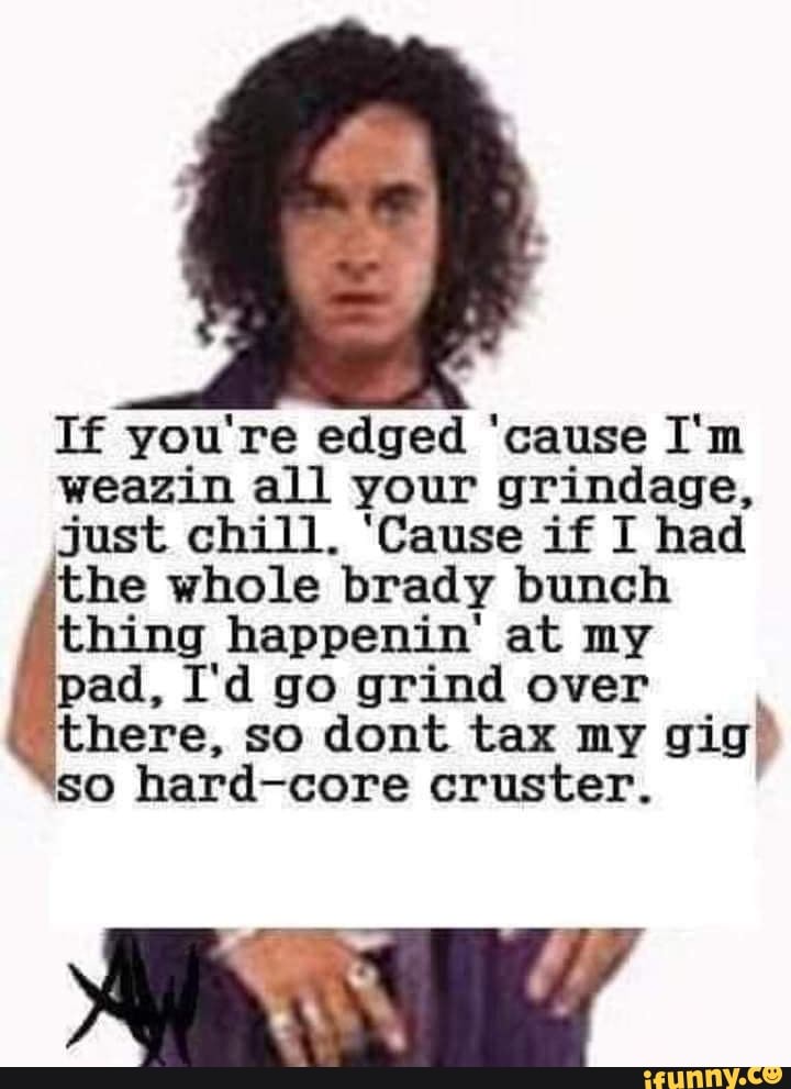 Grindage memes. Best Collection of funny Grindage pictures on iFunny