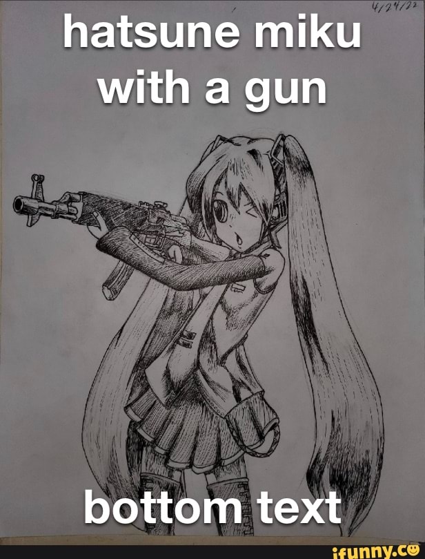 Hatsune miku with a gun bottom text - iFunny