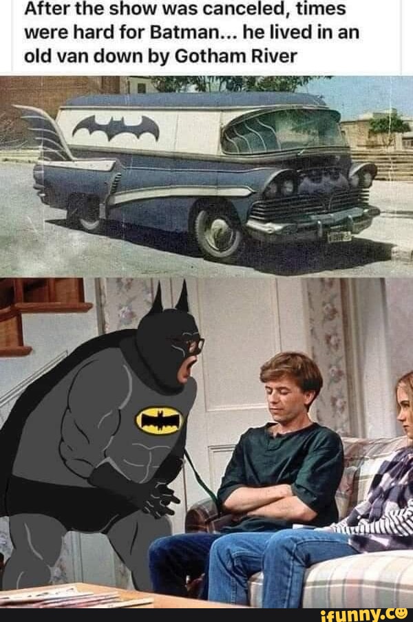 After the show was canceled, times were hard for Batman... he lived in ...