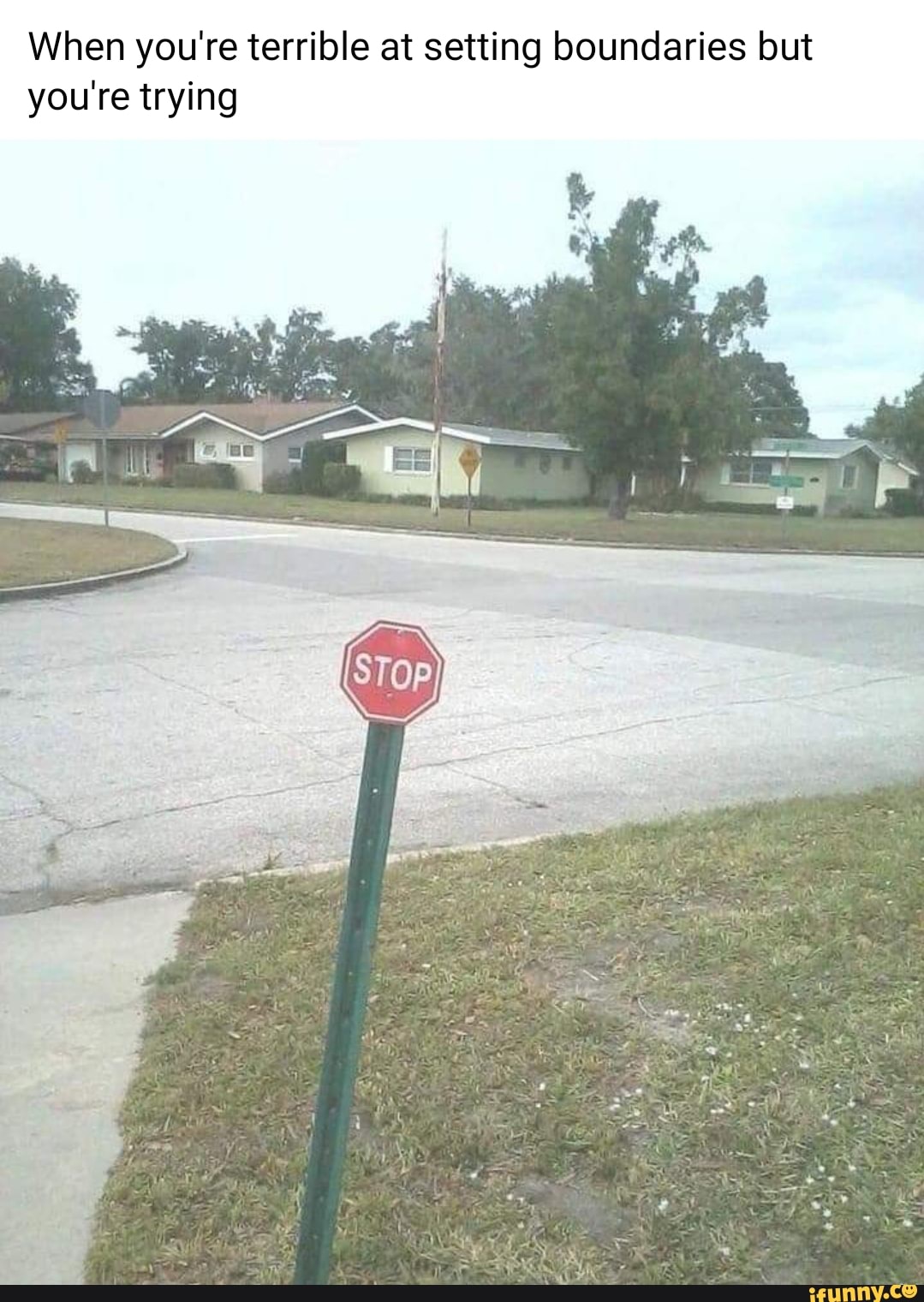 When you're terrible at setting boundaries but you're trying - iFunny