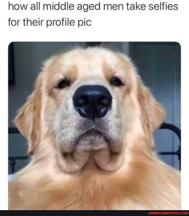 How all middle aged men take selfies for their profile pic - America’s ...