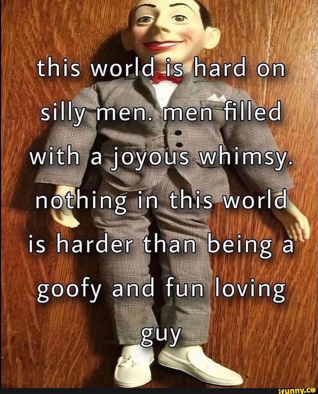 This World Is Hard On Silly Me On Filled With A Joyous Whimsy Nothing