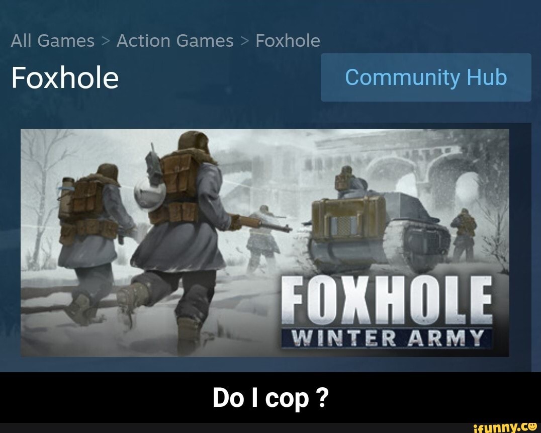Foxhole memes. Best Collection of funny Foxhole pictures on iFunny