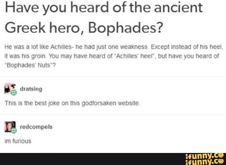 Have you heard of the ancient Greek hero, Bophades? He was a 101 uke ...