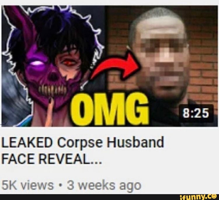 LEAKED Corpse Husband FACE REVEAL... wiowre - iFunny