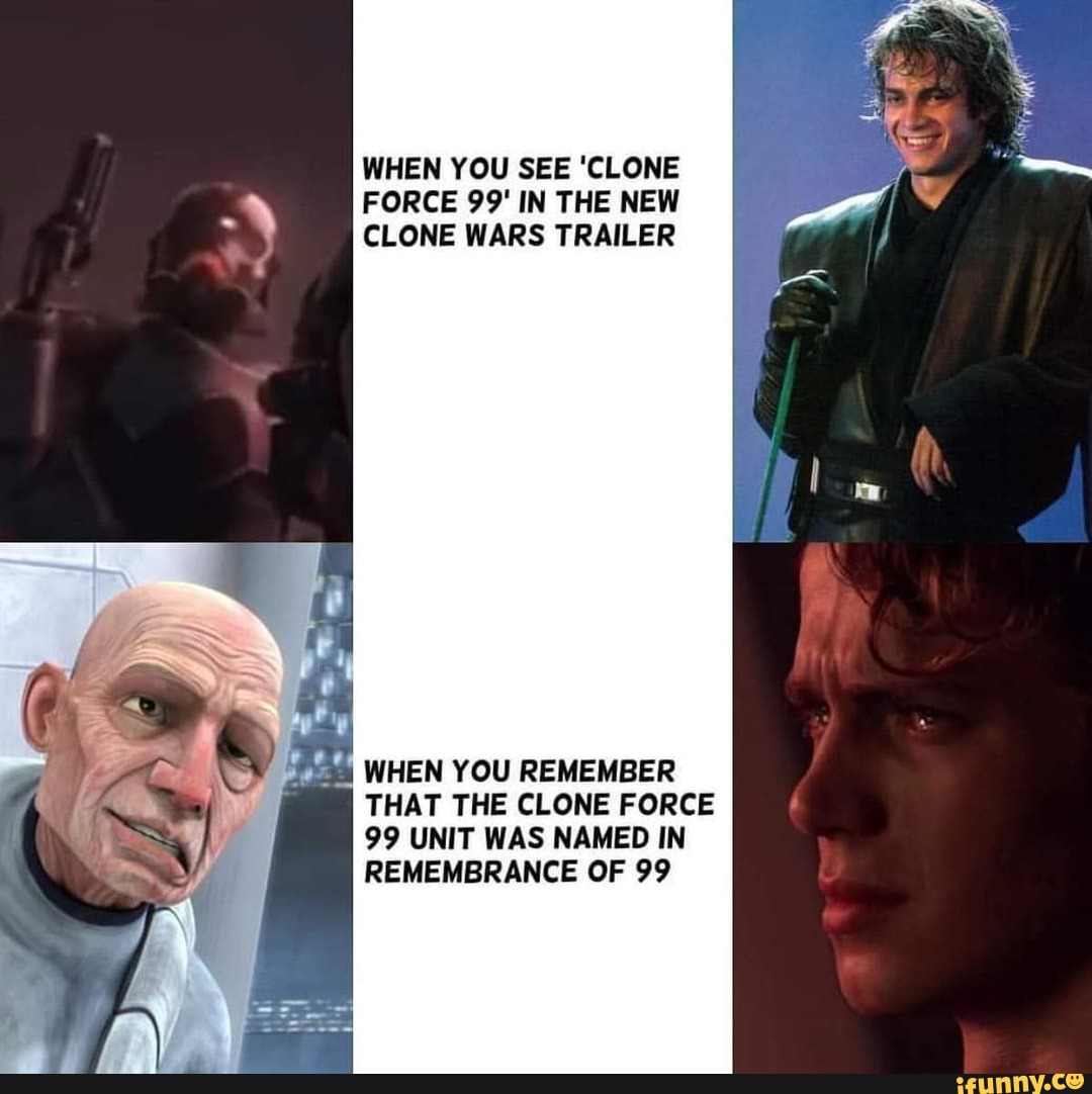 WHEN YOU SEE 'CLONE FORCE 99' IN THE NEW CLONE WARS TRAILER WHEN YOU ...