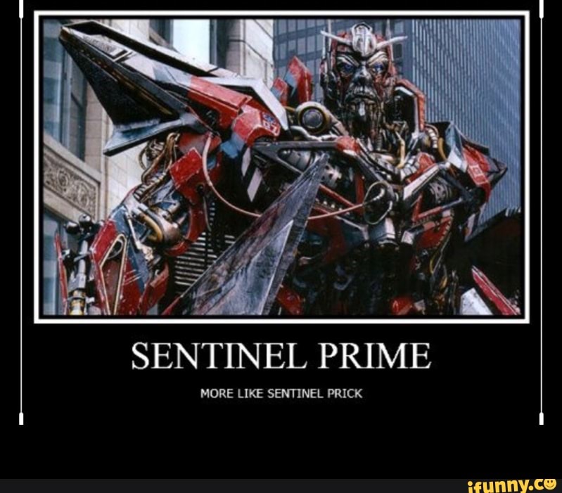 SENTINEL PRIME MORE LIKE SENTINEL PRXCK - - iFunny