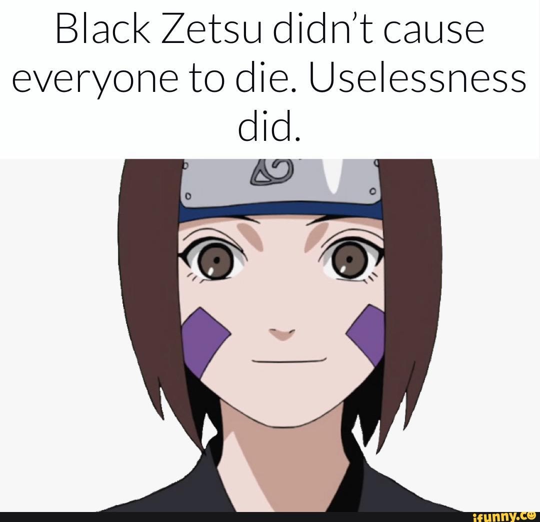 Black Zetsu didn't cause everyone to die. Uselessness did. - iFunny