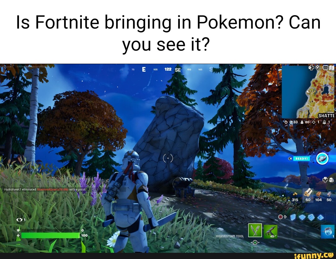 Is Fortnite bringing in Pokemon? Can you see it? 315 50 104 50 - iFunny