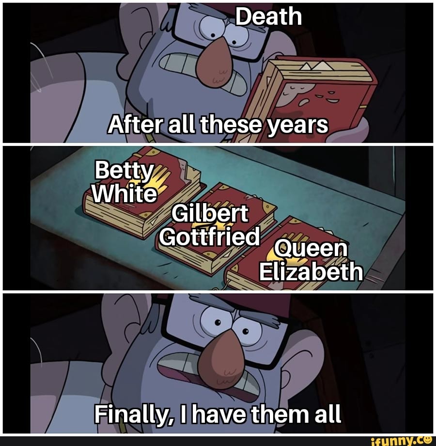 After all these years Betty White Gilbert Gottfried Queen Elizabeth ...
