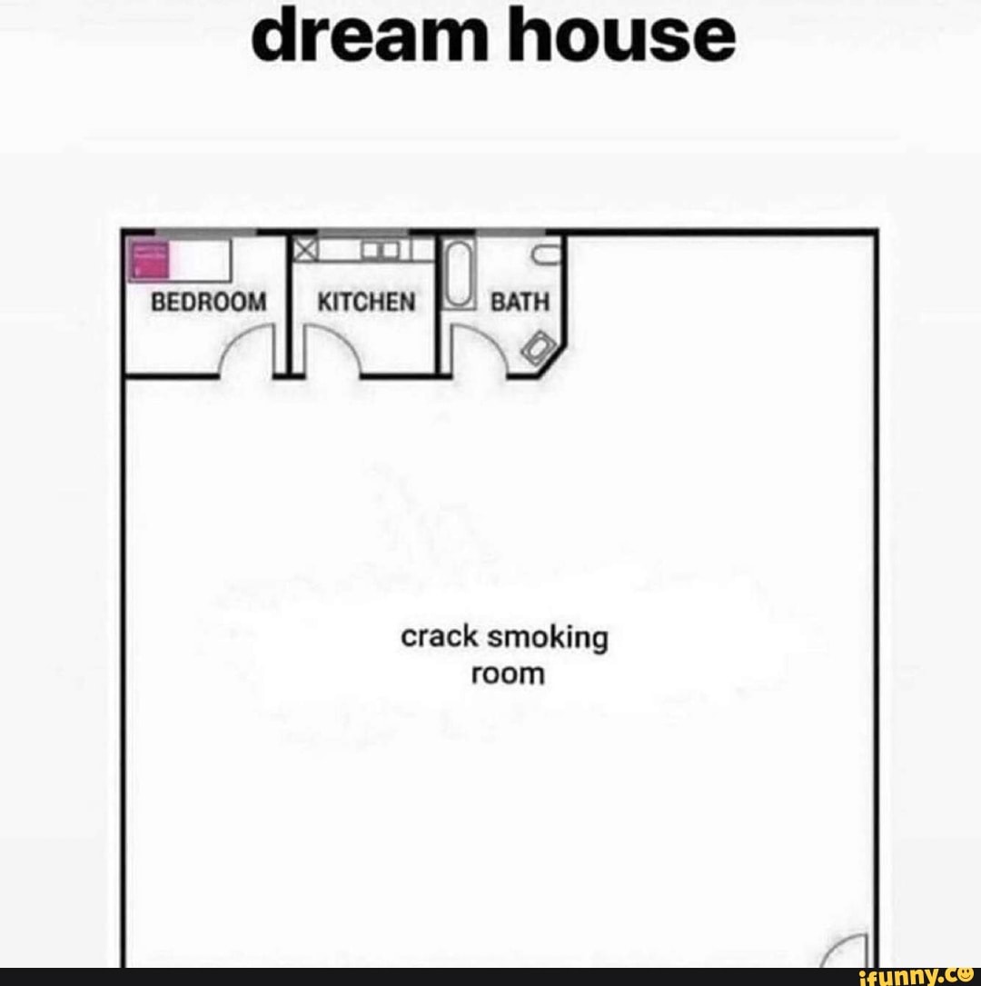 Dream house BEDROOM I KITCHEN A crack smoking room - iFunny