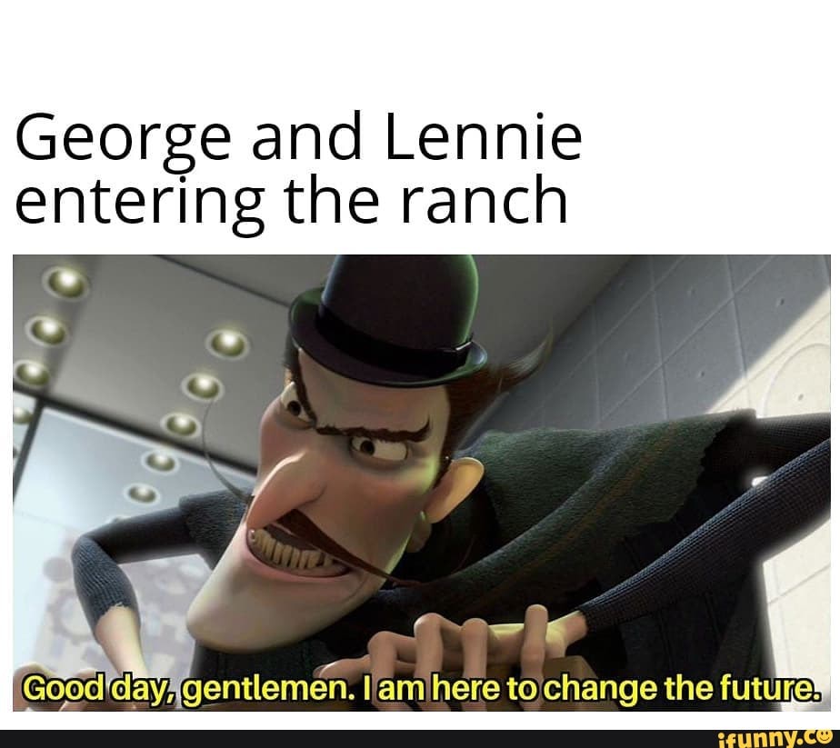George and Lennie entering the ranch Good'day} gentlemén. Ilamihere ...