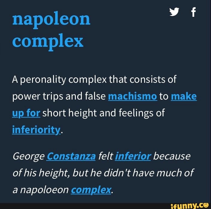 Napoleon complex Aperonality complex that consists of power trips and ...