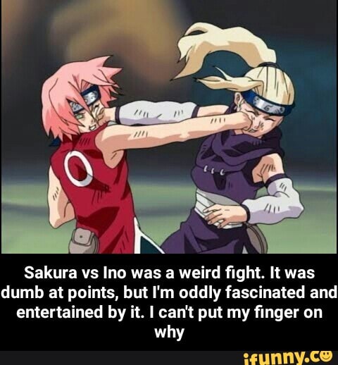Sakura vs [no was a weird fight. It was dumb at points, but I'm oddly ...