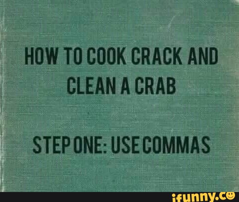 HOW TO COOK CRACK AND CLEAN A CRAB STEP ONE: USE COMMAS - iFunny
