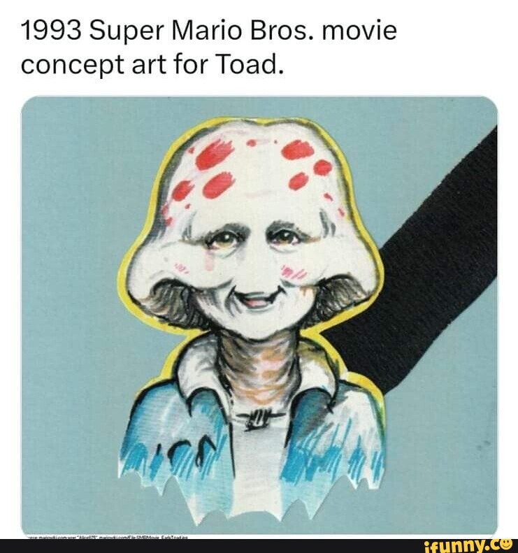 1993 Super Mario Bros. movie concept art for Toad. - iFunny