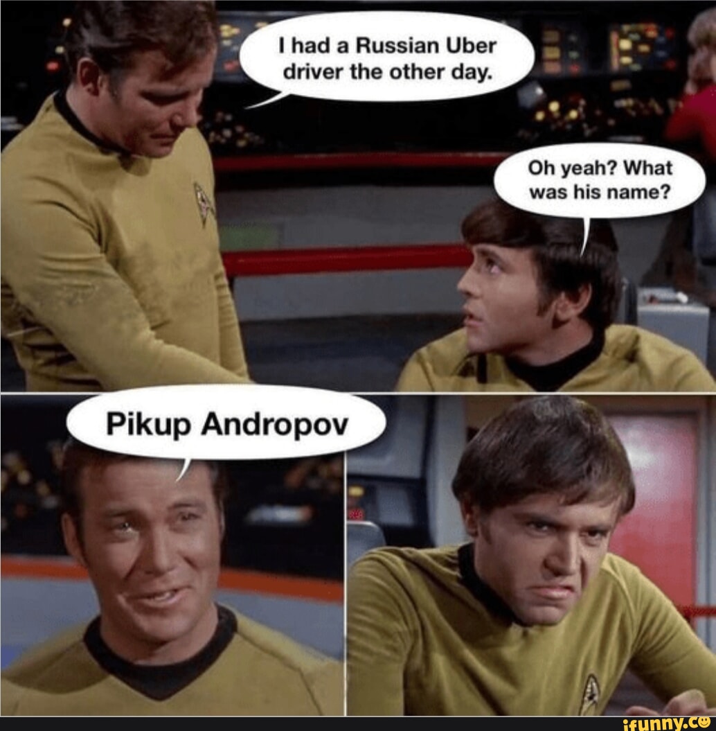 Had a Russian Uber driver the other day. JO Oh yeah? What was his name ...